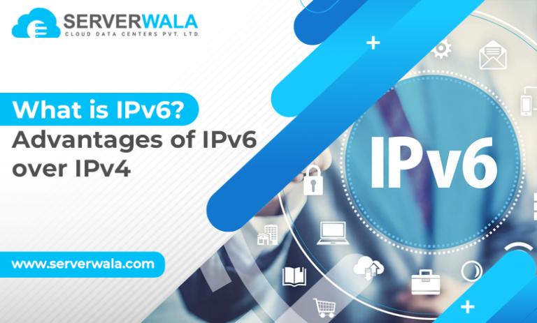 What is IPv6? Advantages of IPv6 over IPv4 - Serverwala
