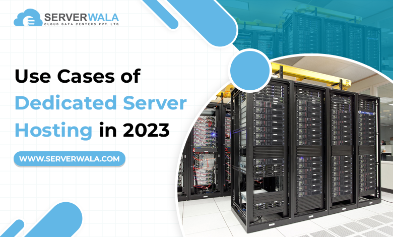 Guide to Dedicated Server: Types and Use Cases for 2023