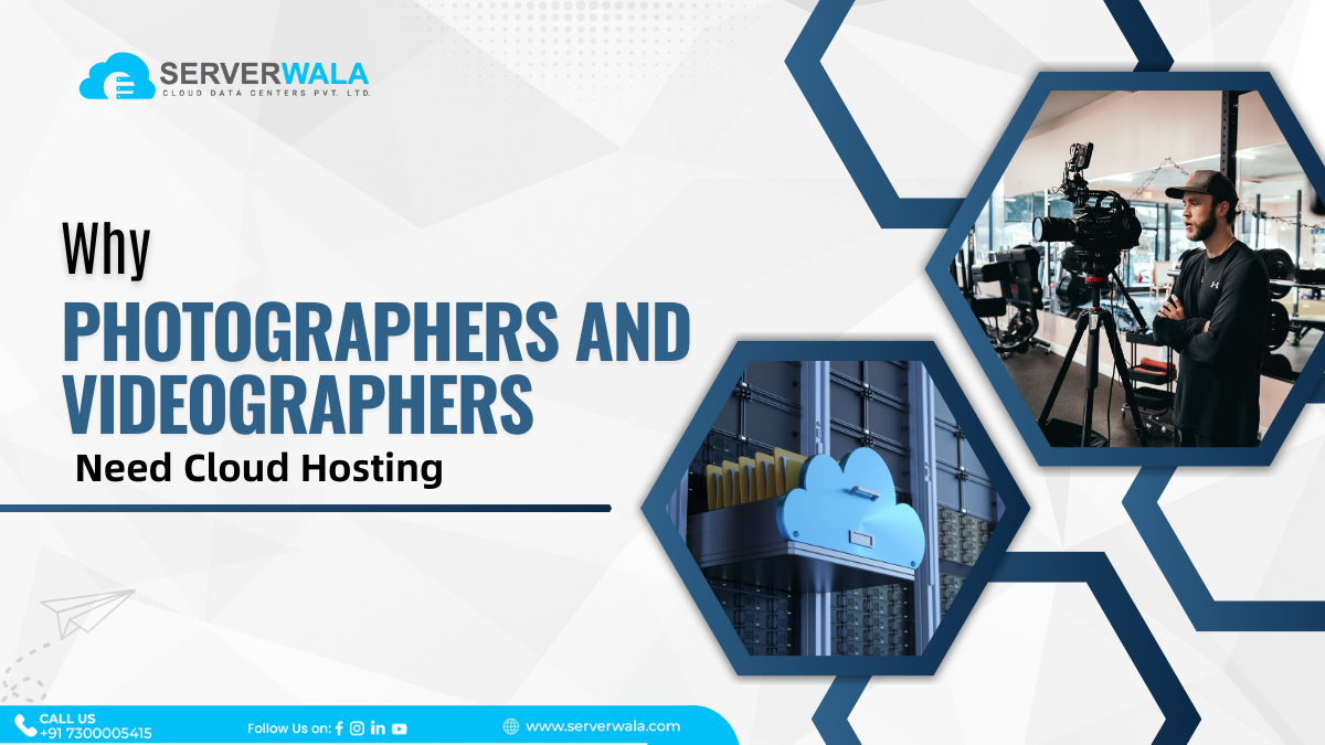 Why Photographers and Videographers Need Cloud Hosting?