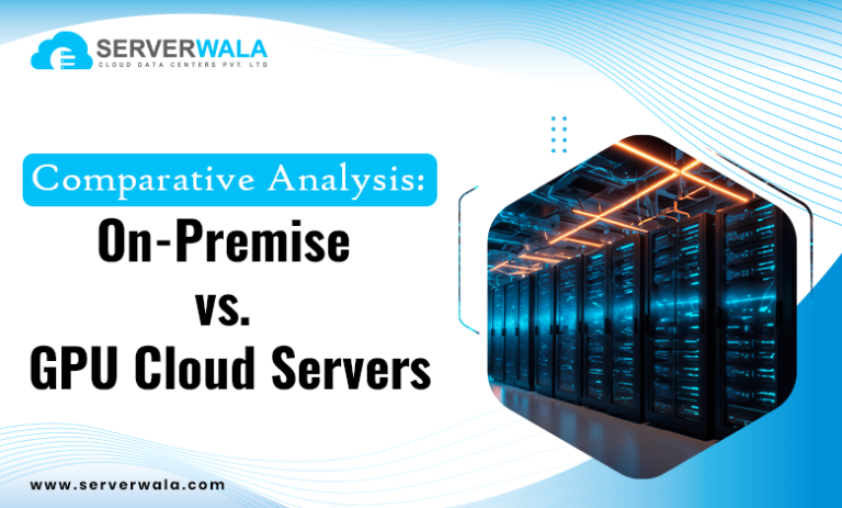 On-Premise GPU Servers Vs GPU Cloud Servers - Serverwala