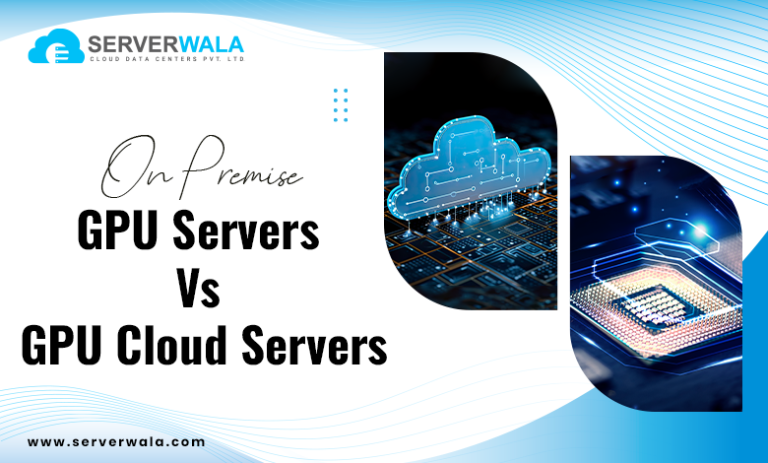 On-Premise GPU Servers Vs GPU Cloud Servers - Serverwala