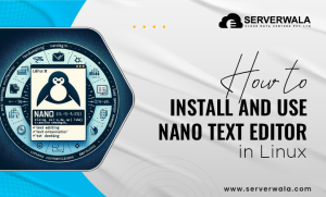 How to Install and Use Nano Text Editor in Linux - Serverwala